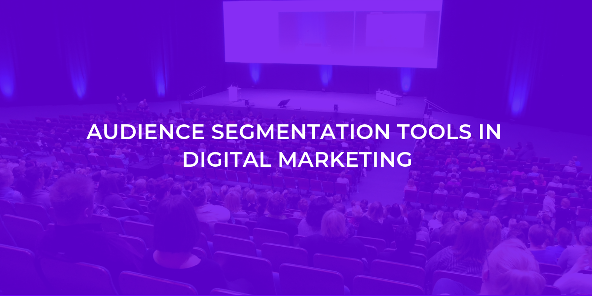 Audience Segmentation Tools in Digital Marketing-A Complete Guide
